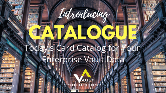 Catalog: Today’s Card Catalog for Your Enterprise Vault Data - vault ...